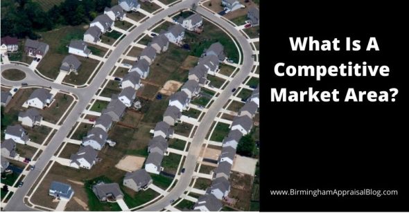 What Is A Competitive Market Area? • Birmingham Appraisal Blog
